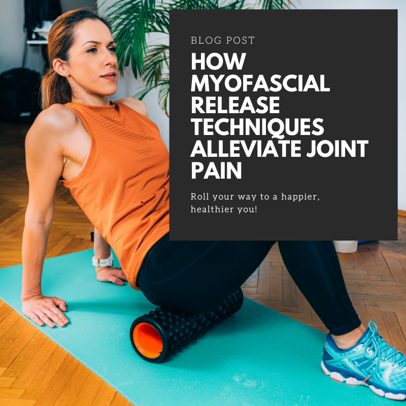 Relieving Joint Pain with Myofascial Release Techniques: The Magic of ...